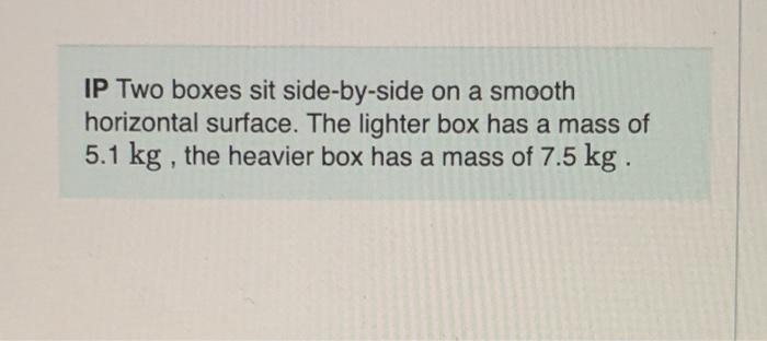 Solved IP Two boxes sit side-by-side on a smooth horizontal | Chegg.com