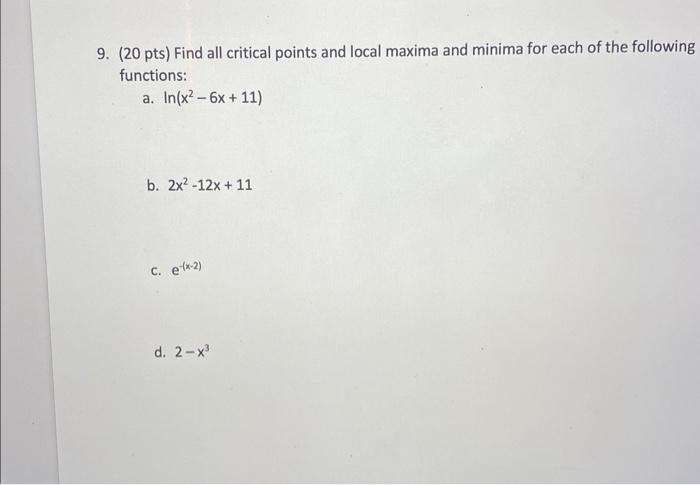 Solved 9. (20 pts) Find all critical points and local maxima | Chegg.com