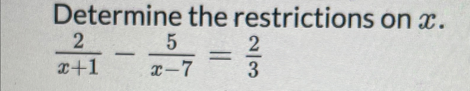 Solved Determine the restrictions on x.2x+1-5x-7=23 | Chegg.com