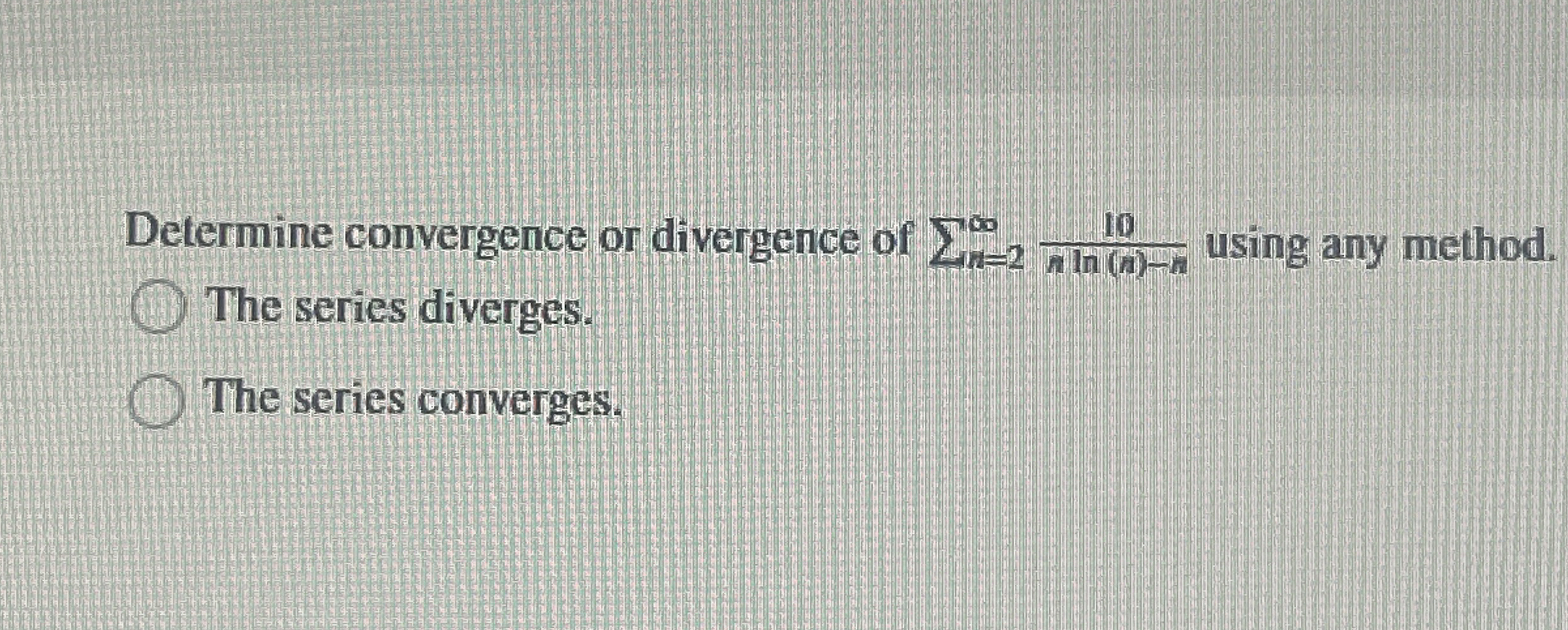 Determine convergence or divergence of | Chegg.com