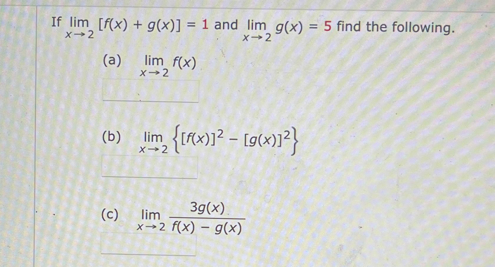 Solved If limx→2[f(x)+g(x)]=1 ﻿and limx→2g(x)=5 ﻿find the | Chegg.com