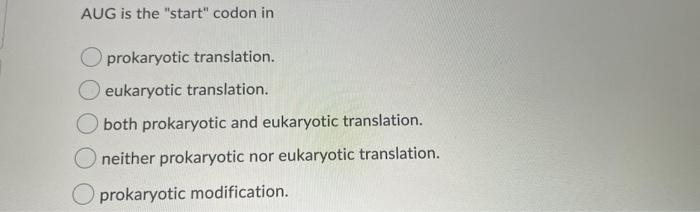 Solved AUG is the "start" codon in prokaryotic translation. | Chegg.com