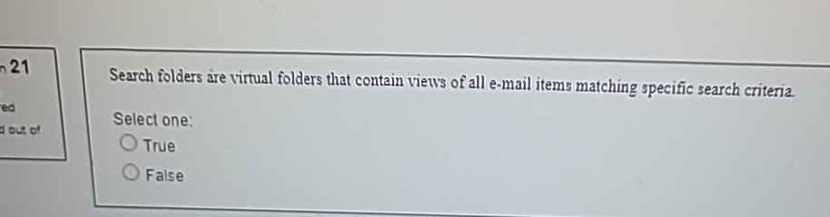 Solved 21Search folders are virtual folders that contain | Chegg.com