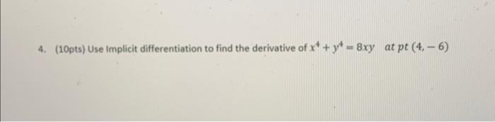 Solved 4. (10pts) Use Implicit differentiation to find the | Chegg.com