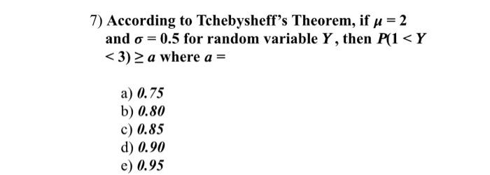 Solved 7) According to Tchebysheff's Theorem, if u = 2 and o | Chegg.com