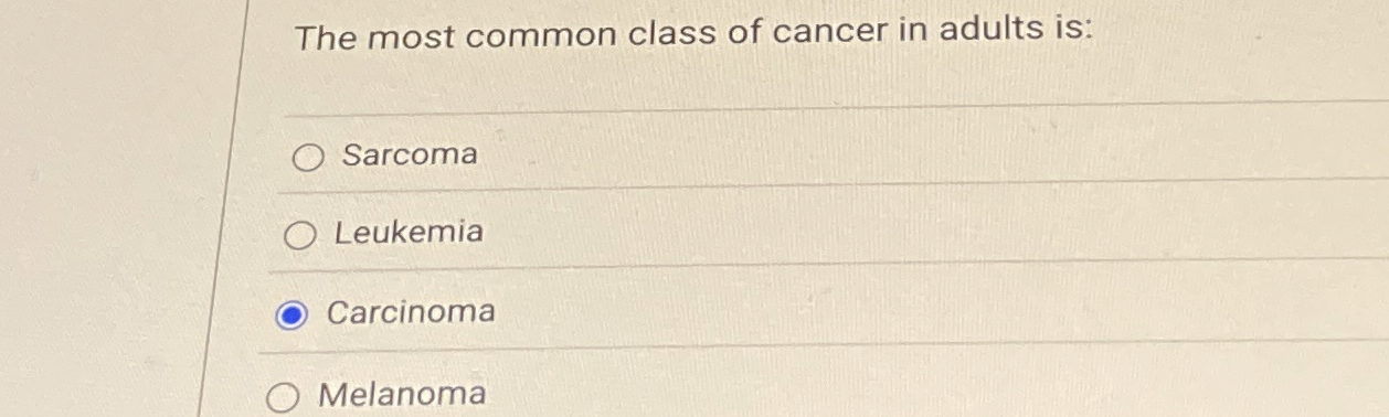Solved The most common class of cancer in adults | Chegg.com