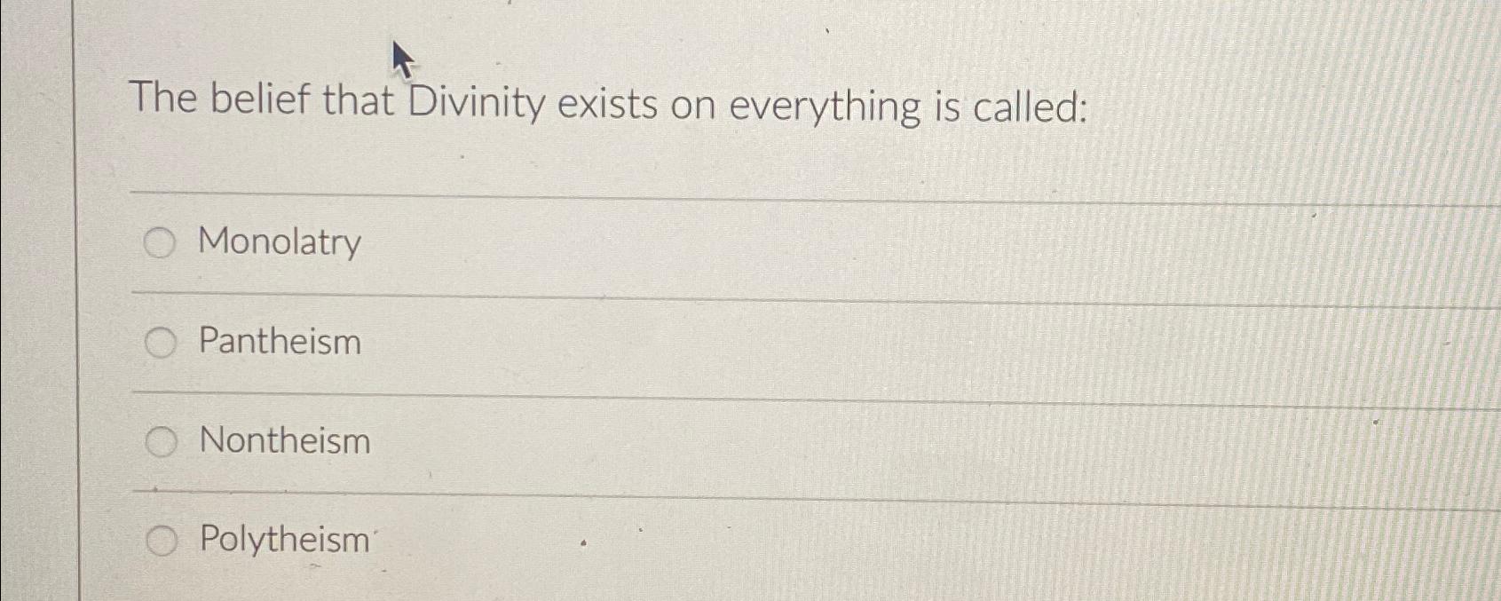 Solved The belief that Divinity exists on everything is | Chegg.com