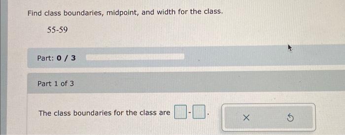 Solved Find class boundaries, midpoint, and width for the | Chegg.com