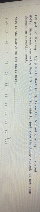 Solved (15 points) Sorting. Apply Shell Sort (5, 3, 1) on | Chegg.com