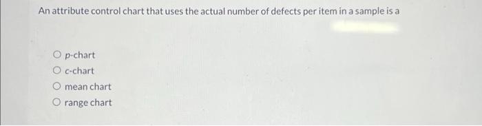 Solved An attribute control chart that uses the actual | Chegg.com