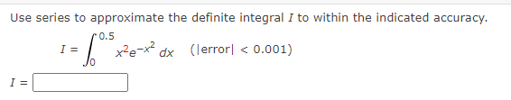 Solved Use series to approximate the definite integral I to | Chegg.com
