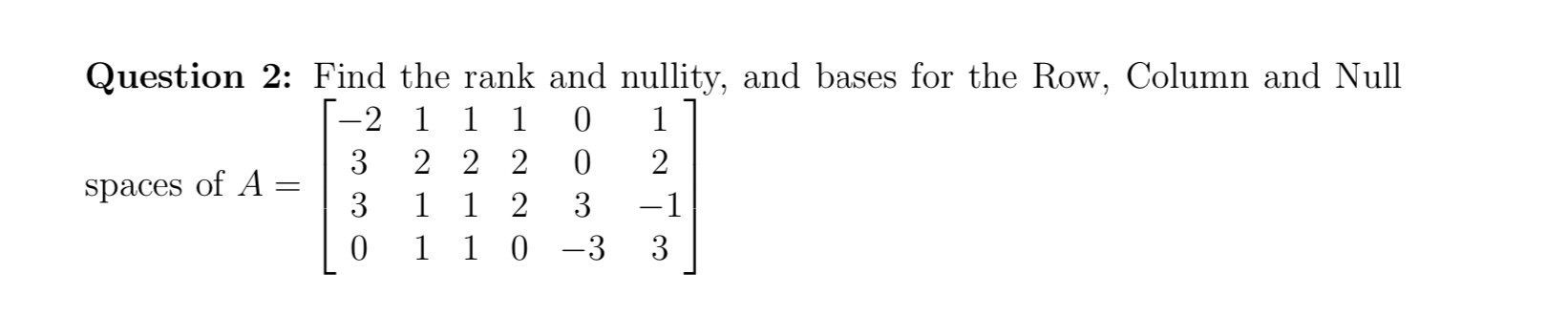 Solved Question 2: Find the rank and nullity, and bases for | Chegg.com