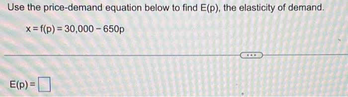 Solved Use the price-demand equation below to find E(p), the | Chegg.com