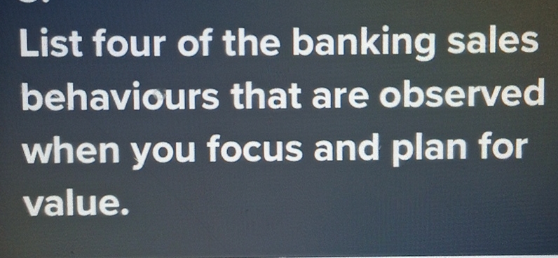 Solved List four of the banking sales behaviours that are | Chegg.com