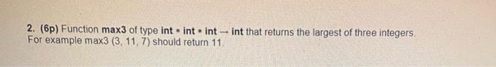 Solved 2. (6p) Function max3 of type int. int.int For | Chegg.com