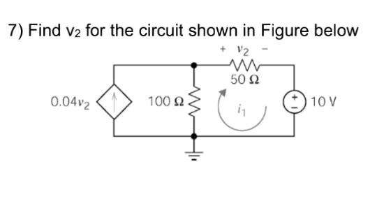 Solved 7) Find v2 for the circuit shown in Figure below + V2 | Chegg.com