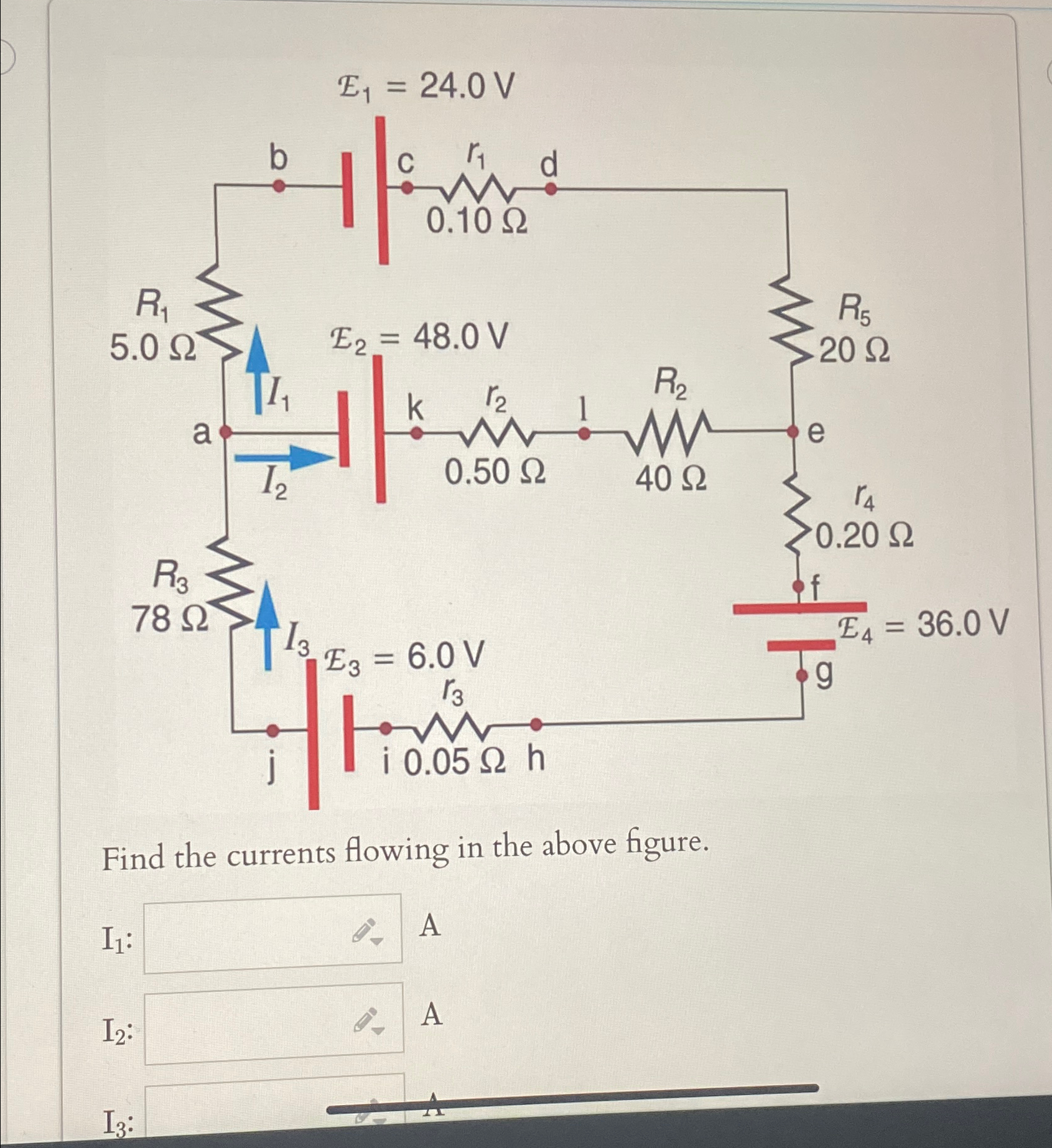 Solved Find the currents flowing in the above figure.I1 ﻿: | Chegg.com