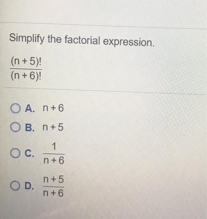 Solved Simplify the factorial expression. (n + 5)! (n + 6)! | Chegg.com