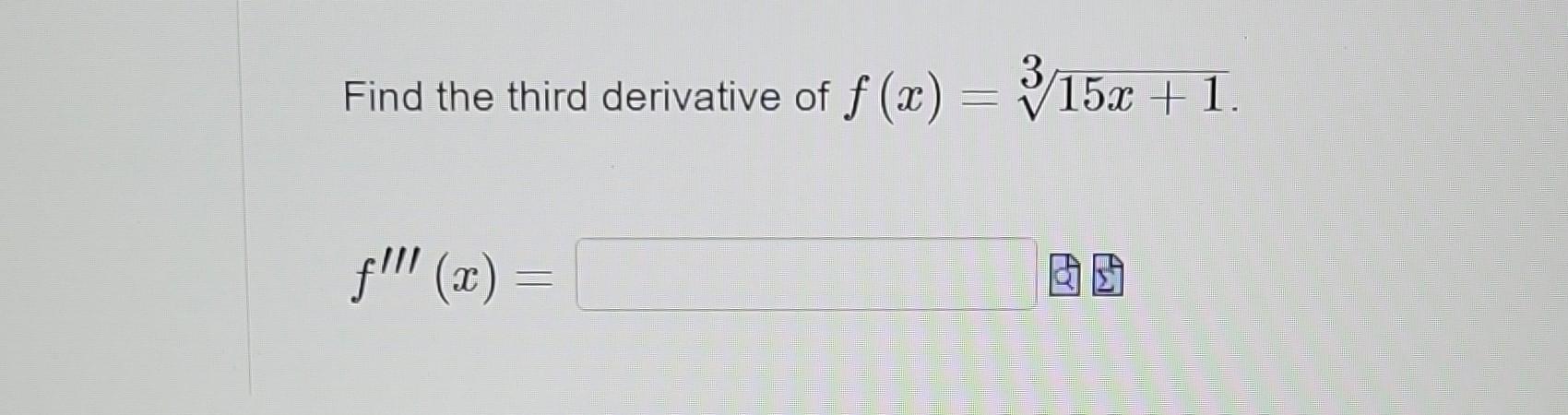 Solved Find the third derivative of f(x) = root(15x + 1, | Chegg.com