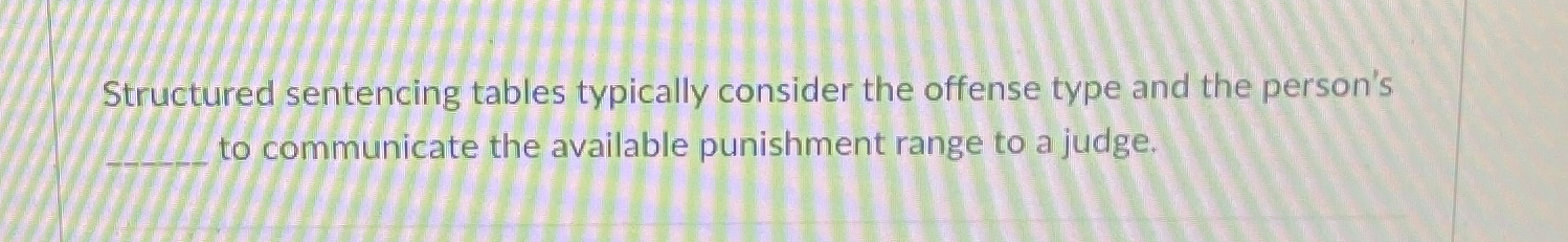 Solved Structured sentencing tables typically consider the | Chegg.com