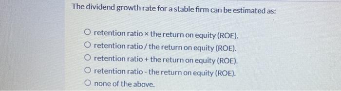 Solved The dividend growth rate for a stable firm can be | Chegg.com
