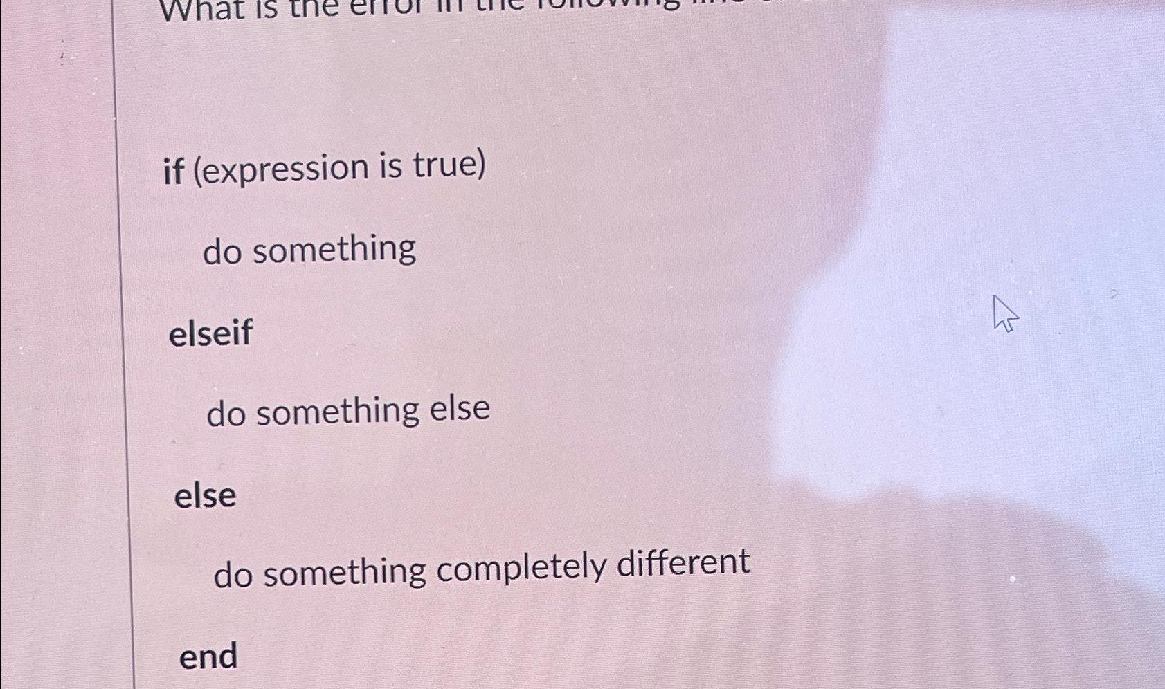 Solved if (expression is true)do somethingelseifdo something | Chegg.com