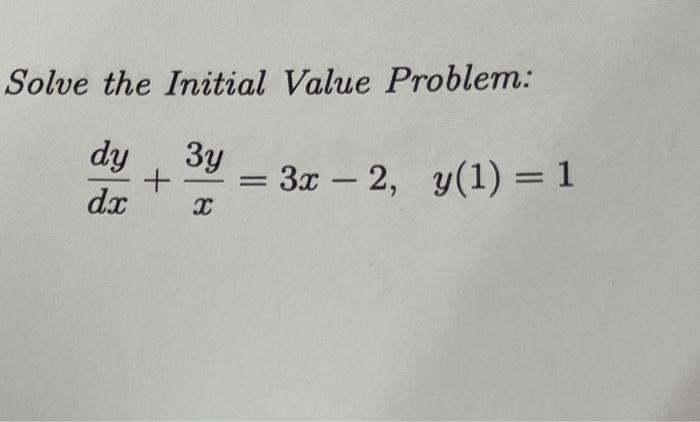 Solved Solve the Initial Value Problem: dxdy+x3y=3x−2,y(1)=1 | Chegg.com