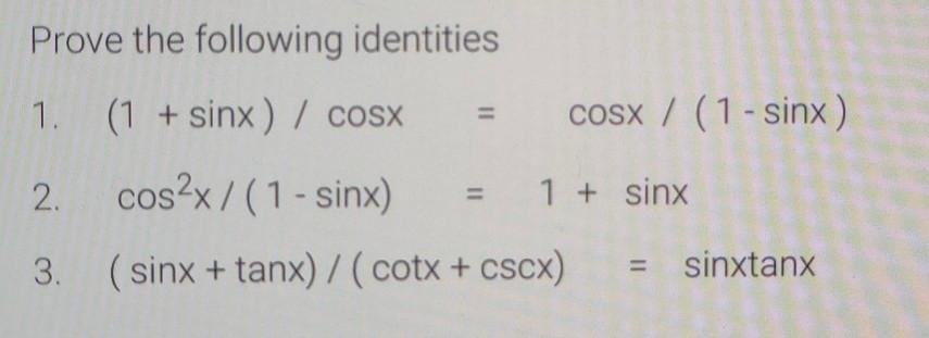 Solved Prove the following identities 1. (1 + sinx)/ COSX | Chegg.com