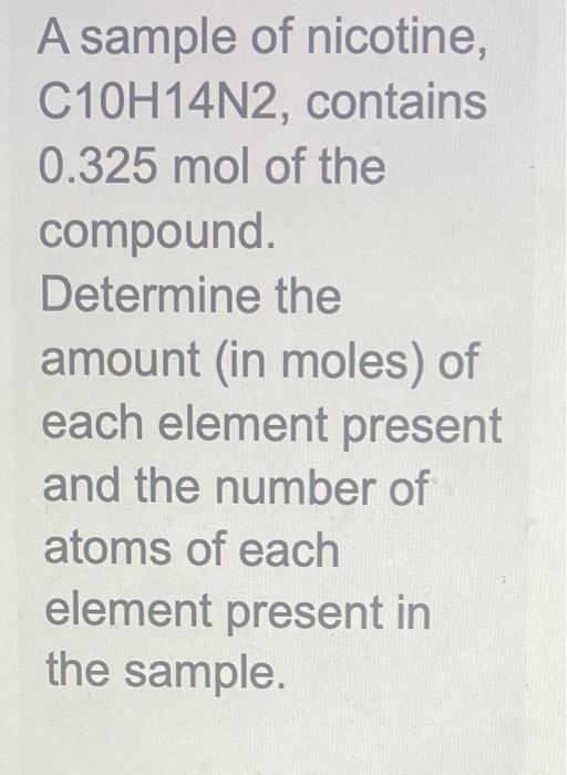 Solved A sample of nicotine, C10H14N2, contains 0.325 mol of | Chegg.com