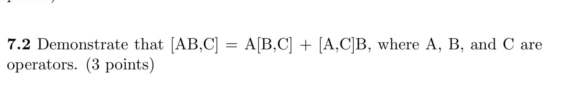 Solved 7.2 ﻿Demonstrate that [AB,C]=A[B,C]+[A,C]B, ﻿where | Chegg.com