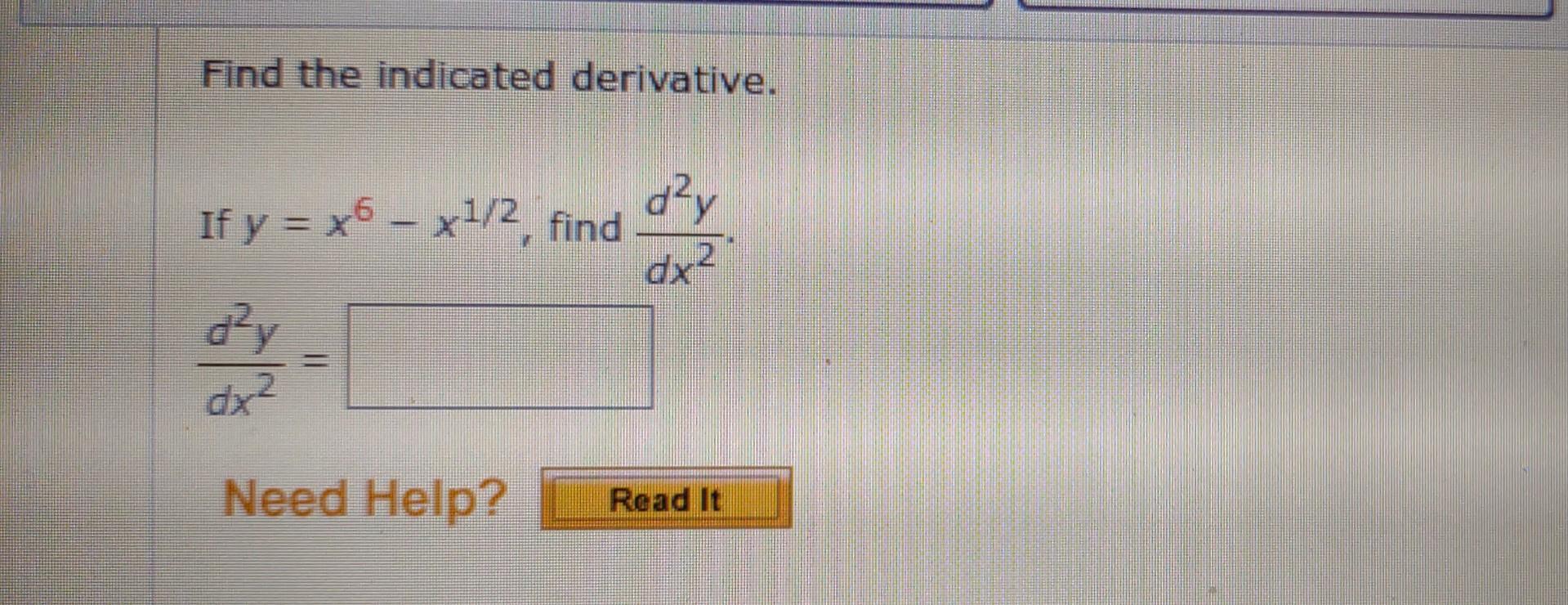 Solved Find the indicated derivative. If y=x6−x1/2, find | Chegg.com