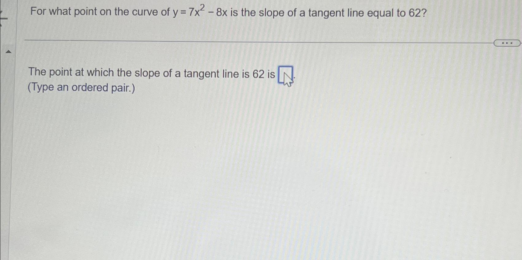 Solved For what point on the curve of y=7x2-8x ﻿is the slope | Chegg.com