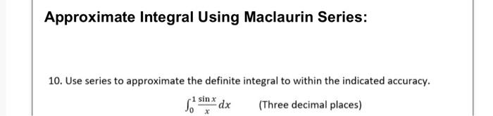 Solved Approximate Integral Using Maclaurin Series: 10. Use | Chegg.com