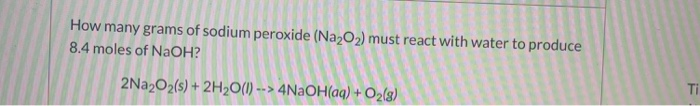 Solved How many grams of sodium peroxide (Na2O2) must react | Chegg.com