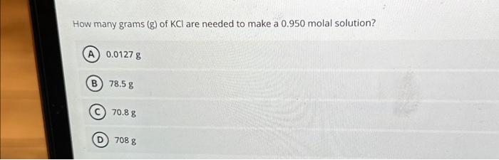Solved How many grams (g) of KCl are needed to make a 0.950 | Chegg.com