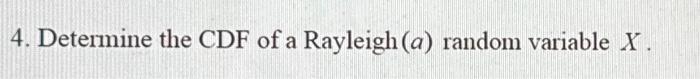Solved 4. Determine the CDF of a Rayleigh (a) random | Chegg.com