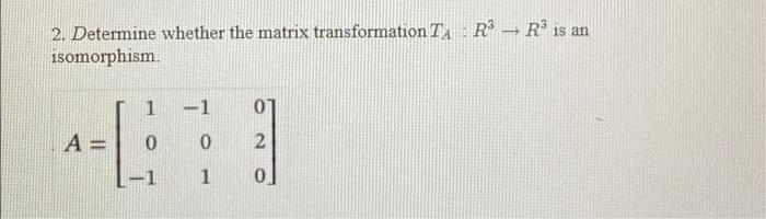 Solved 2. Determine whether the matrix transformation TAR3 - | Chegg.com
