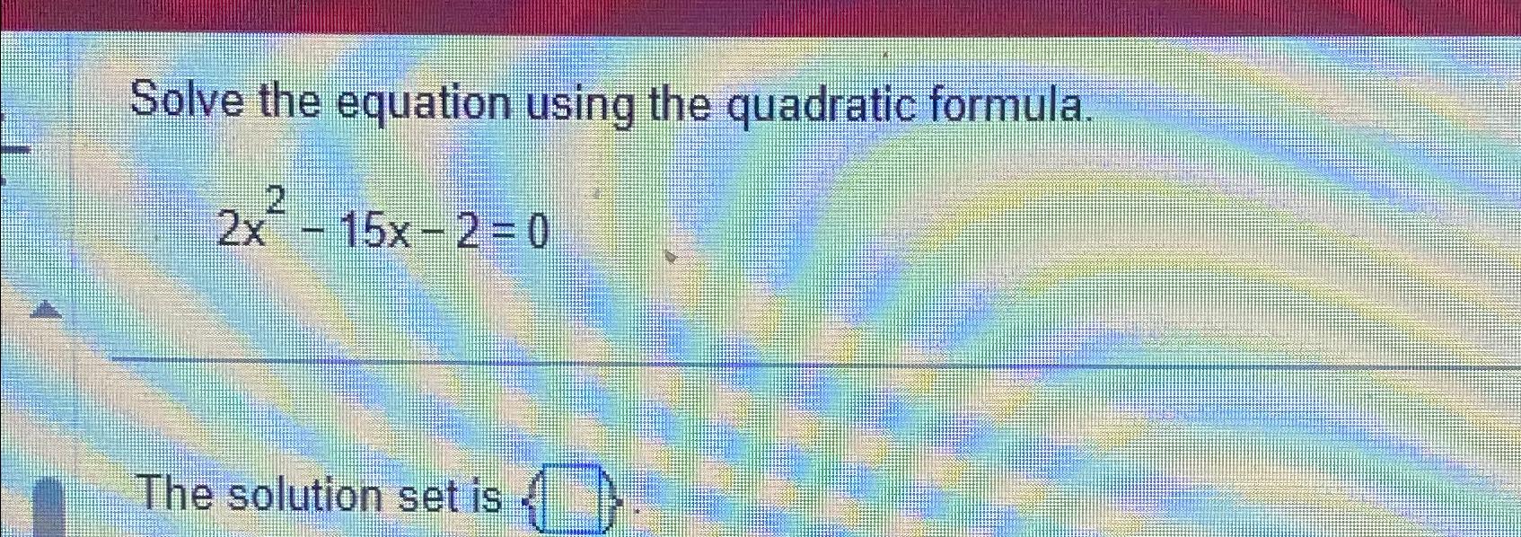 Solve the equation using the quadratic | Chegg.com