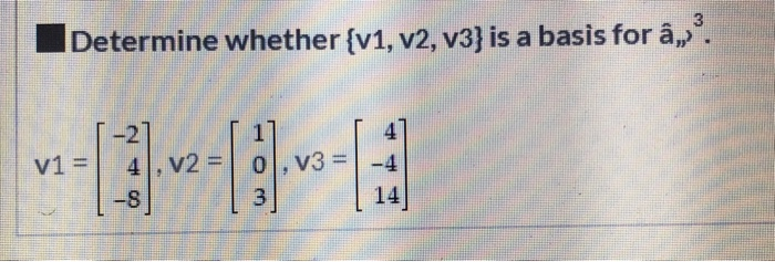 Solved Determine whether {V1, V2, V3} is a basis for ân. V1 | Chegg.com