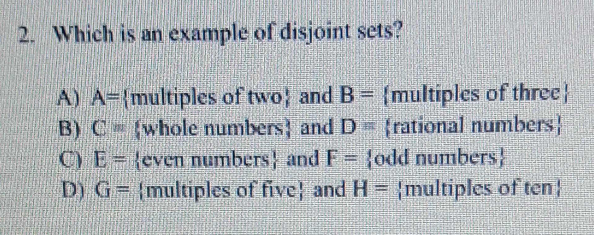 Solved 2. Which is an example of disjoint sets? A) | Chegg.com