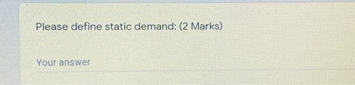 Solved Please define static demand: (2 Marks) Your answer | Chegg.com