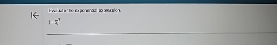 Solved Evaluate the exponential expression.(-6)7 | Chegg.com