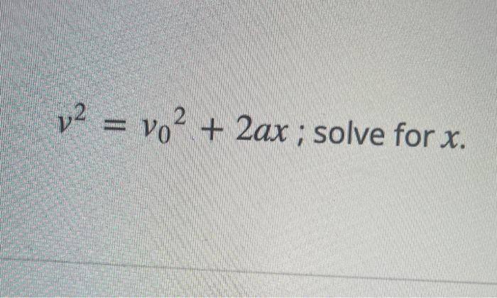 Solved v2 = Vo? + 2ax; solve for x. 2 | Chegg.com