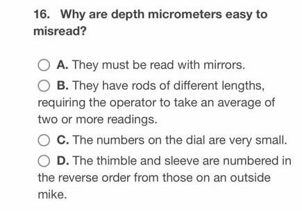 Solved 16. Why are depth micrometers easy to misread? A. | Chegg.com
