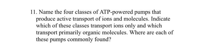 Solved 11. Name the four classes of ATP-powered pumps that | Chegg.com