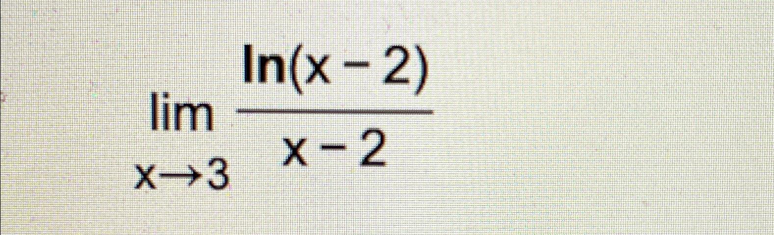 Solved limx→3ln(x-2)x-2 | Chegg.com