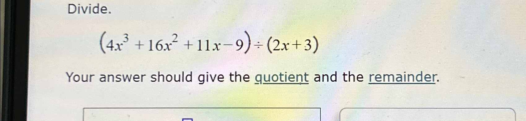 Solved Divide.(4x3+16x2+11x-9)÷(2x+3)Your answer should give | Chegg.com