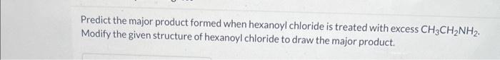 Solved Predict the major product formed when hexanoyl | Chegg.com