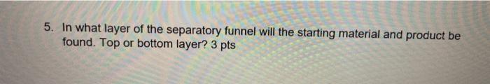 Solved 5. In what layer of the separatory funnel will the | Chegg.com