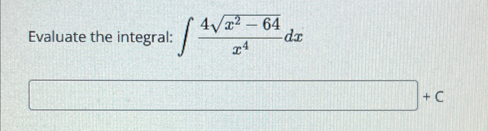 Solved Evaluate the integral: ∫﻿﻿4x2-642x4dx | Chegg.com